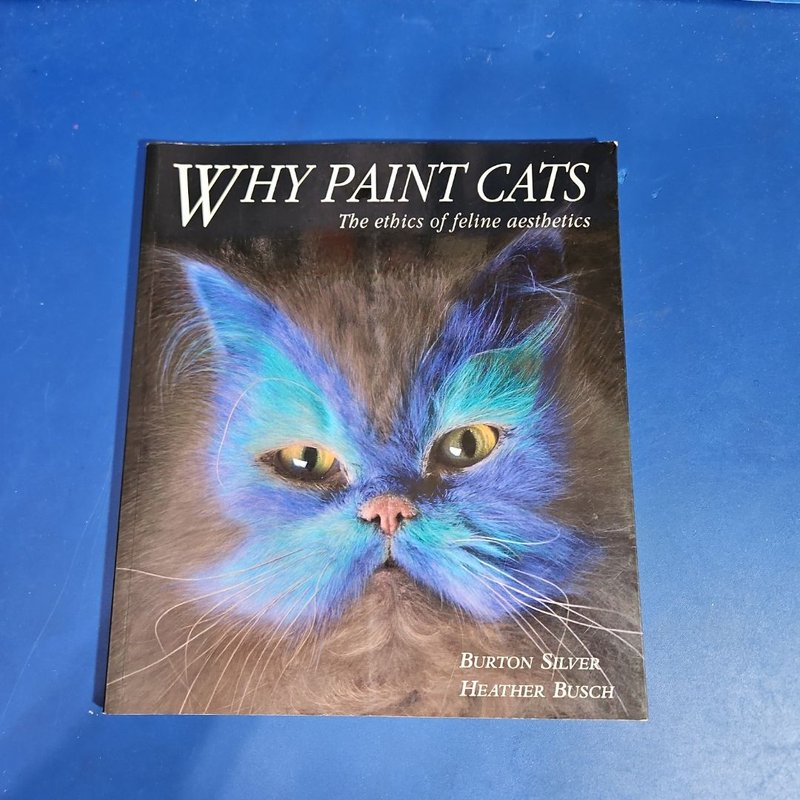 Why Paint Cats by Burton Silver, Heather Busch