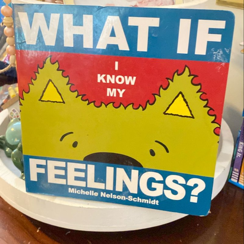 What If I Know My Feelings? by Michelle Nelson-Schmidt