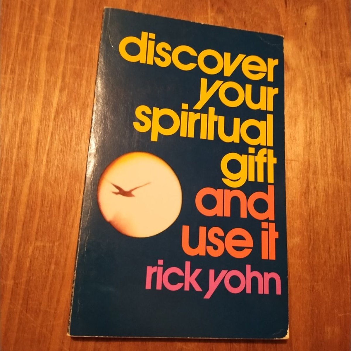 Discover Your Spiritual Gift and Use It by Rick Yohn