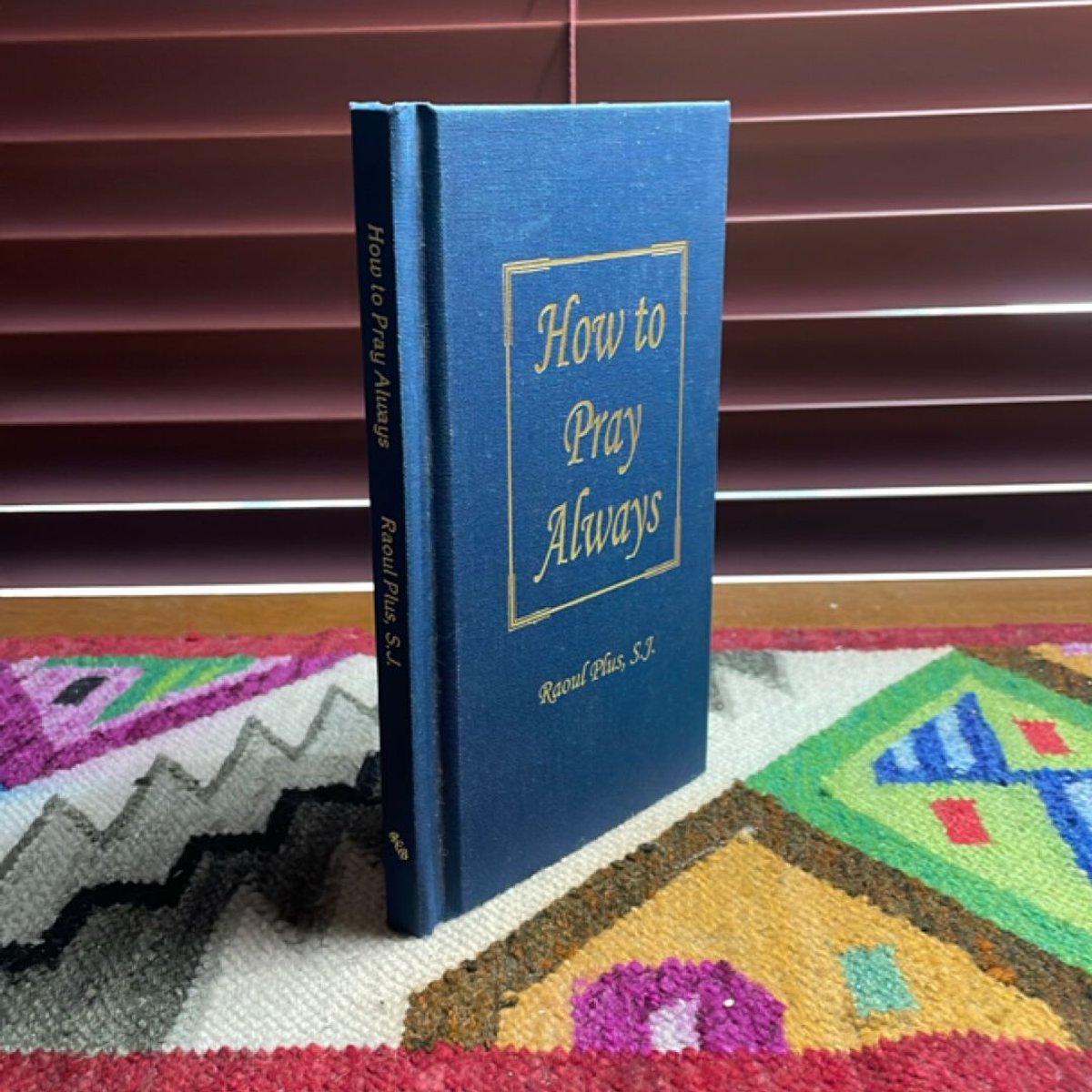 How to Pray Always by Raoul Plus, Irene Hernaman