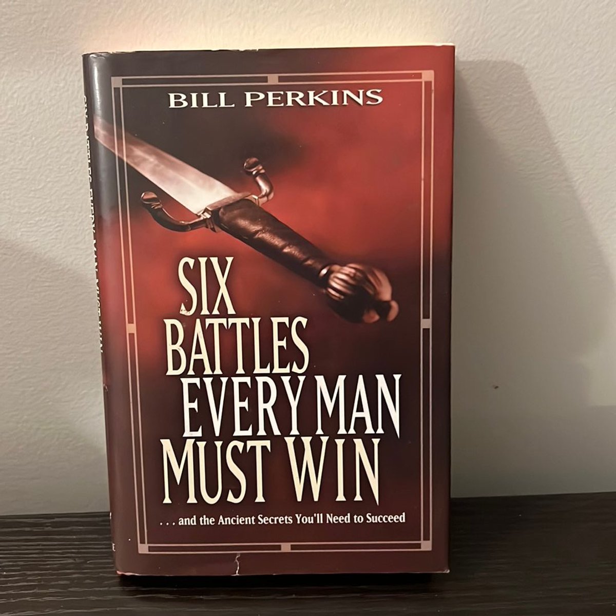 Six Battles Every Man Must Win by Bill Perkins