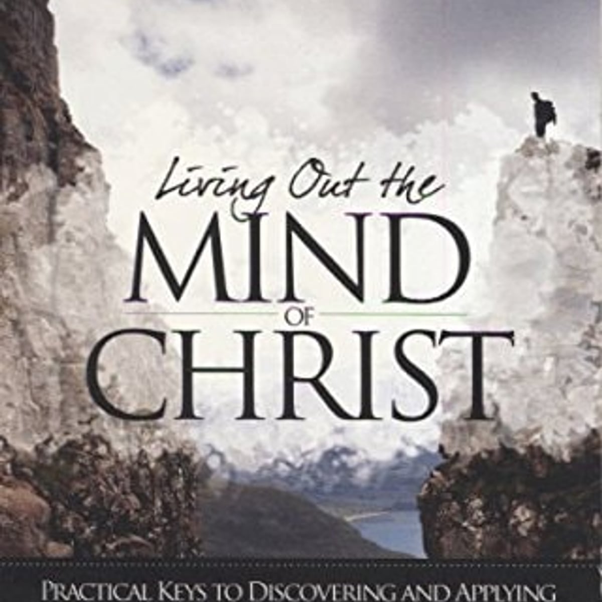 Living Out the Mind of Christ: Practical Keys to Discovering and ...