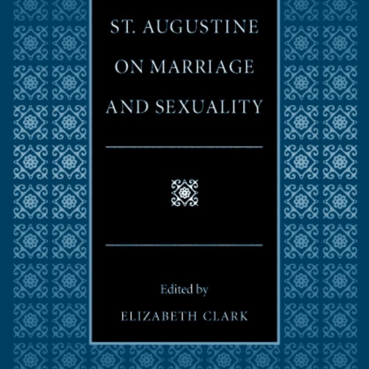 St. Augustine on Marriage and Sexuality by Elizabeth Clark
